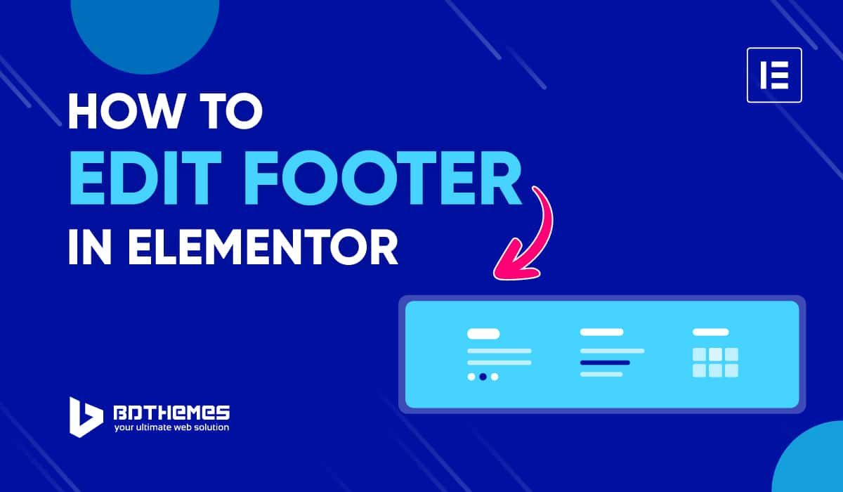  How To Edit Footer In Elementor BdThemes