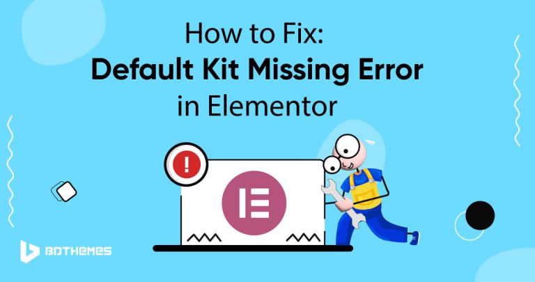 How To Fix Default Kit Missing Error in Elementor - BdThemes